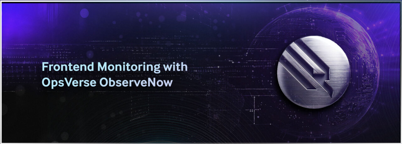 Frontend Monitoring with OpsVerse ObserveNow - | OpsVerse - DevOps Tools Platform